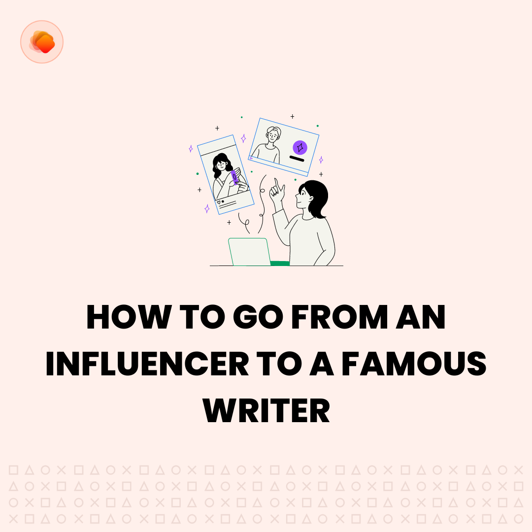 How to go from an influencer to a famous writer
